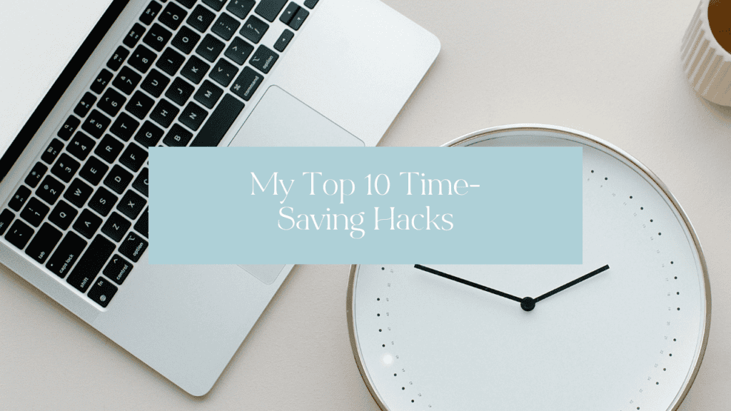 My Top 10 Time-Saving Hacks - Jessie Richards Designs